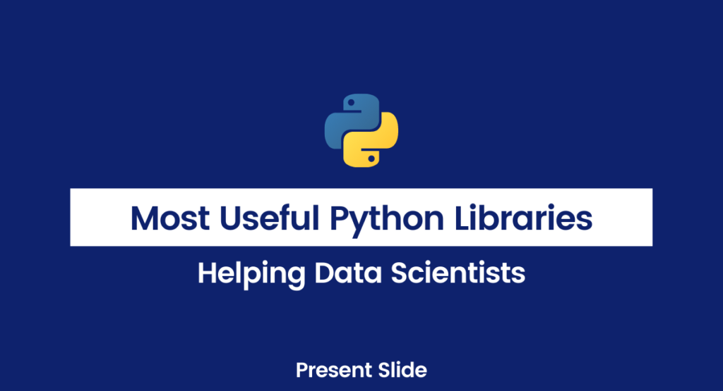 10 Most Useful Python Libraries For Data Scientists - Present Slide
