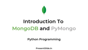 Introduction to MongoDB and PyMongo in Python - Present Slide