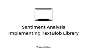 Sentiment Analysis With TextBlob Library - Present Slide