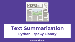 Text Summarization in Python With spaCy Library - Present Slide