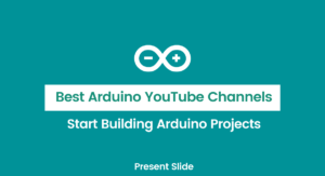 Best Arduino YouTube Channels For Arduino Programmers - Present Slide